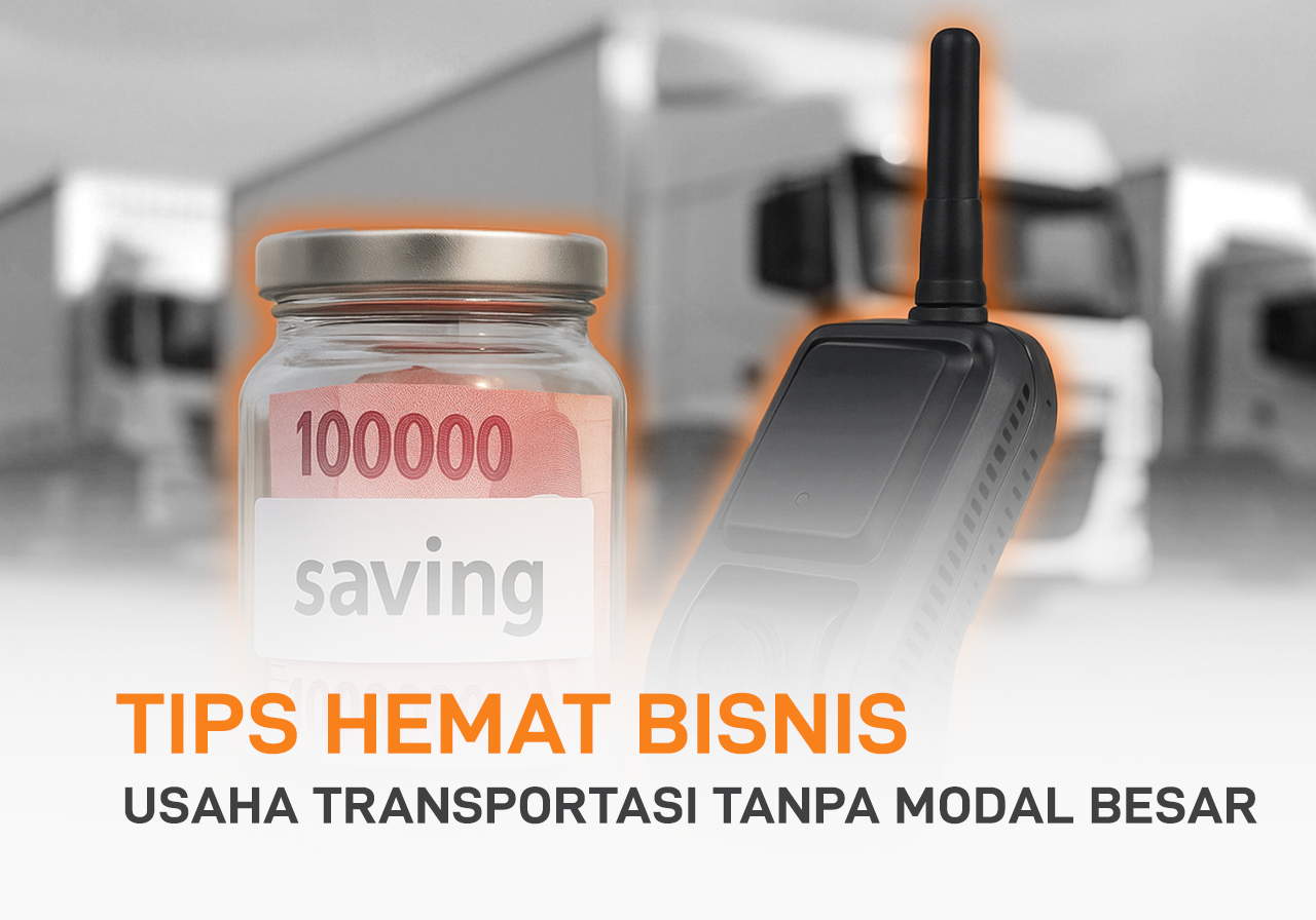Tips Hemat Kelola Bisnis Transportasi | Sewa GPS Tracker Efisien
